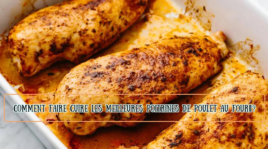 Poitrines de poulet au four : Recettes simples et délicieuses